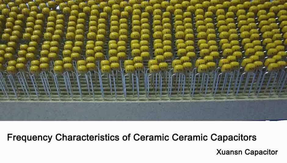 Frequency Characteristics of Ceramic Capacitor - Xuansn Capacitor